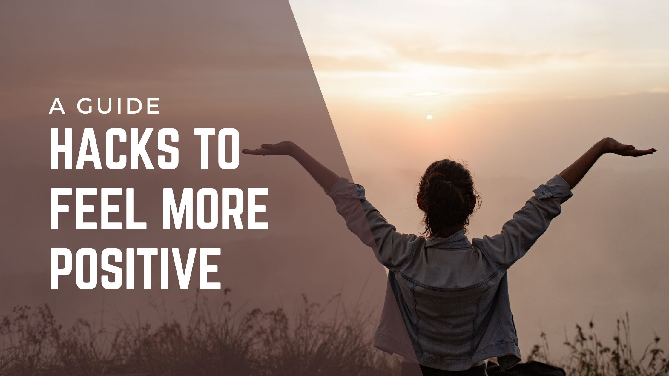 Hacks to Feel More Positive: Small Changes, Big Results! – Nytarra Naturals